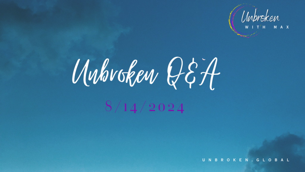 8_14_2024 Q&A | Unbroken - Max Lowen